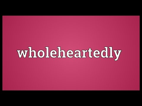 Wholeheartedly Meaning