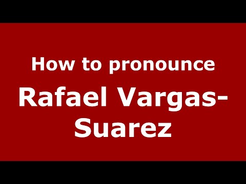 How do you say Rafael Vargas-Suarez in Mexico (Mexican Spanish)? - PronounceNames.com