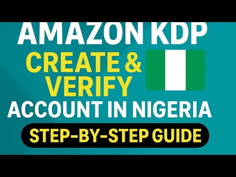 How to Create & Verify Amazon KDP Account in Nigeria (Full Step-by-Step Guide)