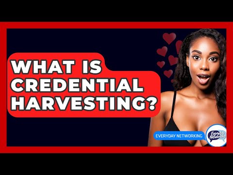 What Is Credential Harvesting? - Everyday-Networking