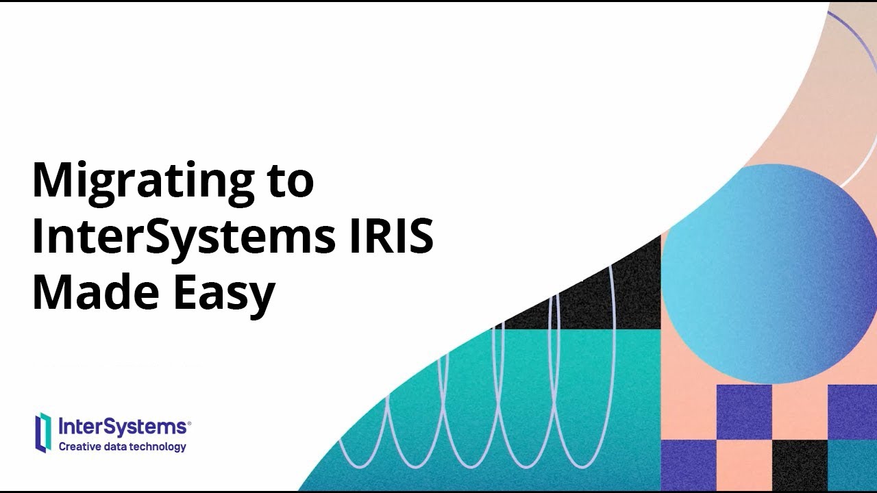Migrating to InterSystems IRIS Made Easy
