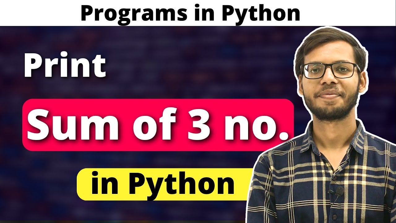 Print Sum of three numbers in Python | Python Programming | Class 11 Python | Class 12 Python |