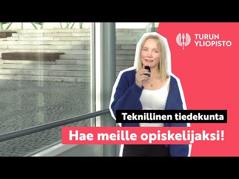 Teknillinen tiedekunta / Turun yliopisto: Hae meille opiskelijaksi!