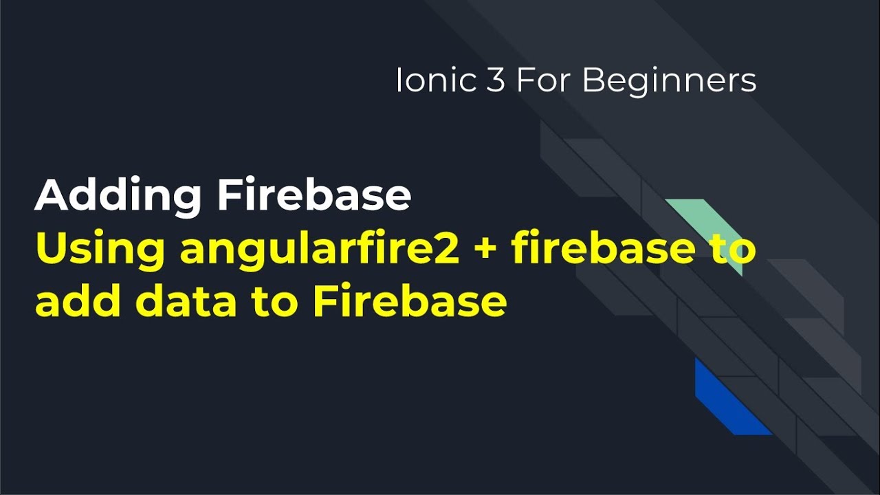 Ionic 3 For Beginners : Adding Firebase to Ionic App