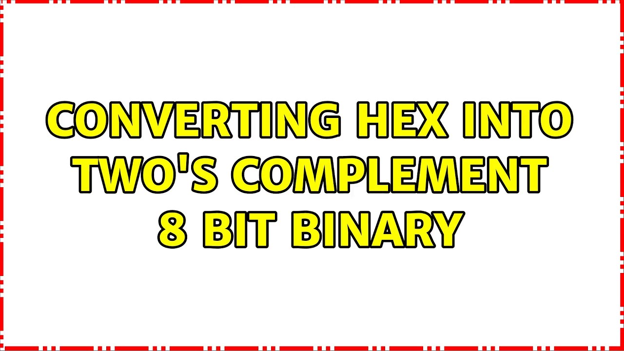 Converting hex into two's complement 8 bit binary