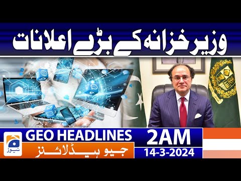 Geo News Headlines 2 AM | Major Announcements by Finance Minister | 14th March 2024