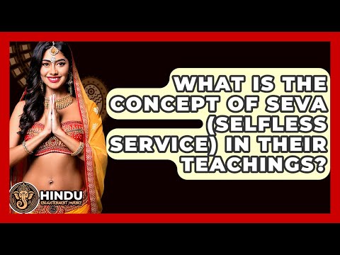 What Is The Concept Of Seva (selfless Service) In Their Teachings? - Hindu Enlightenment Journey