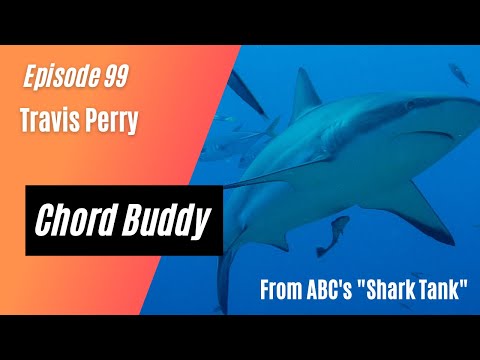 Ep. 99 - Travis Perry - Chord Buddy (Shark Tank)