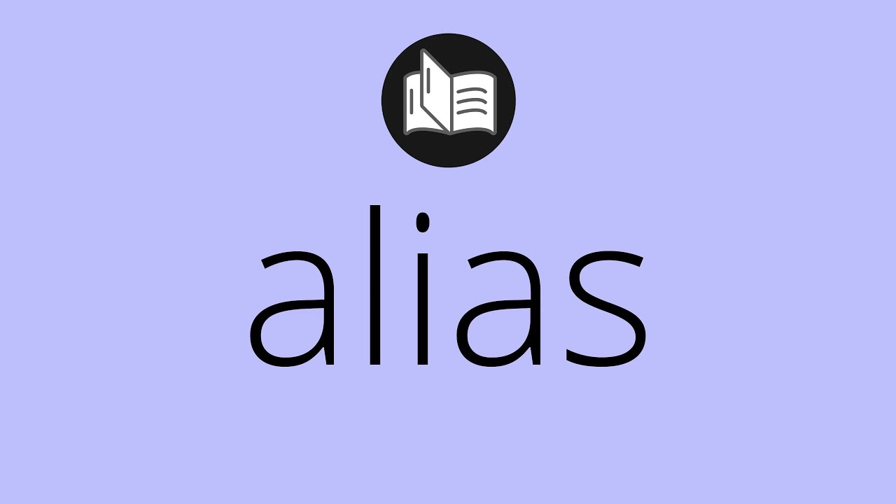 What ALIAS means • Meaning of ALIAS • alias MEANING • alias DEFINITION