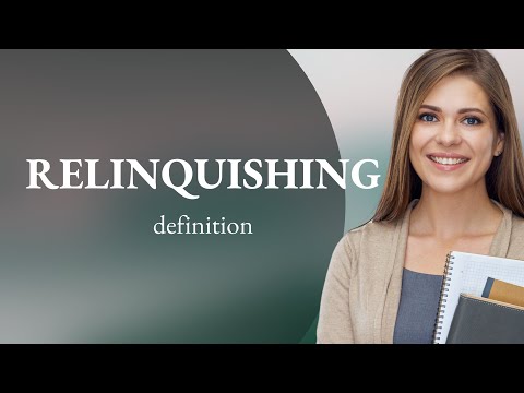 Relinquishing | RELINQUISHING definition