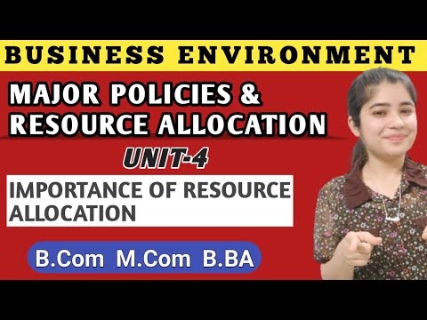 Importance of Resource Allocation |Business Environment |Major Policies & Resource Allocation BCom