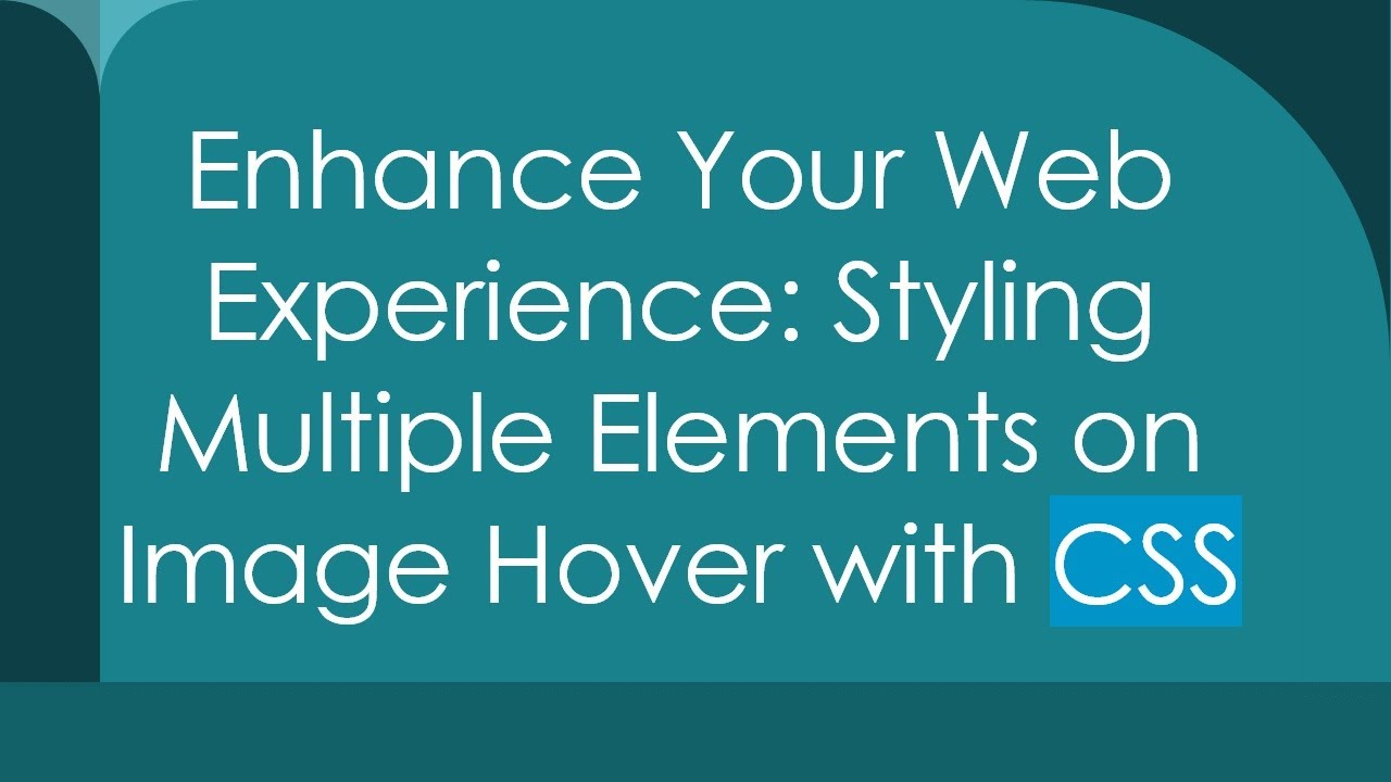 Enhance Your Web Experience: Styling Multiple Elements on Image Hover with CSS