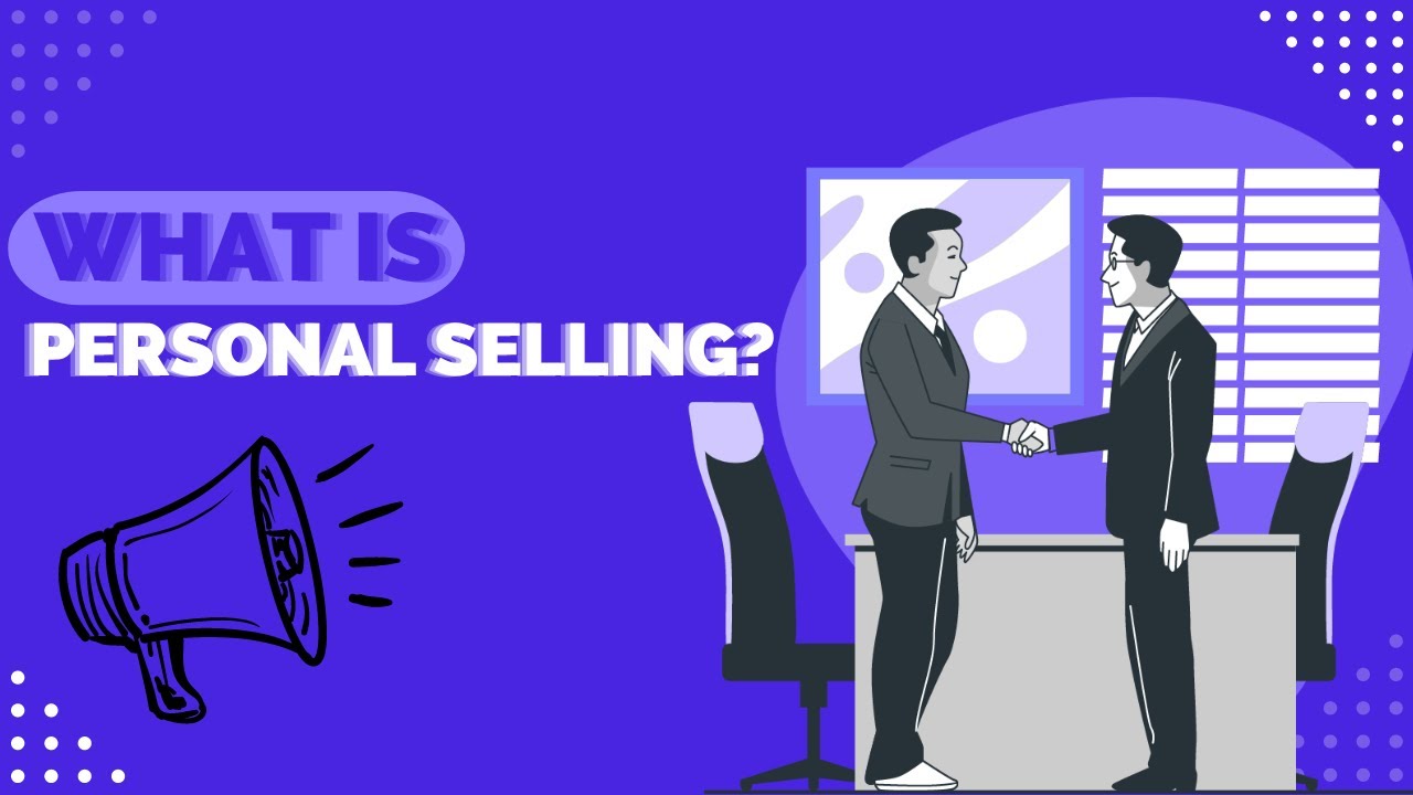 What is Personal Selling?