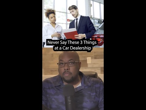 Do Not Say These 3 Things at a Car Dealership