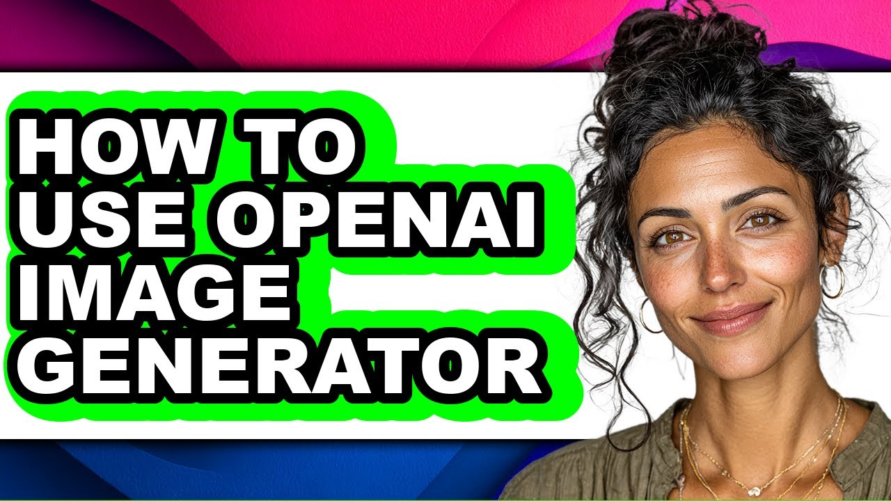 How to Use Openai Image Generator - Full Guide