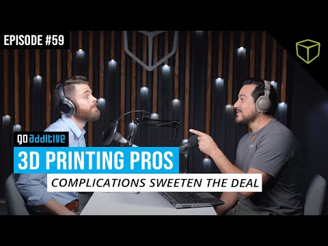 3D Printing Pros - Complications Sweeten the Deal | GoAdditive Podcast #59