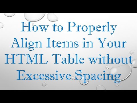 How to Properly Align Items in Your HTML Table without Excessive Spacing