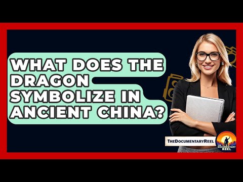 What Does The Dragon Symbolize In Ancient China? - The Documentary Reel