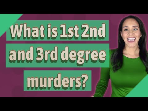 What is 1st 2nd and 3rd degree murders?