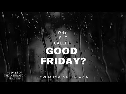 Why is it called GOOD FRIDAY. How Does It Benefit You?