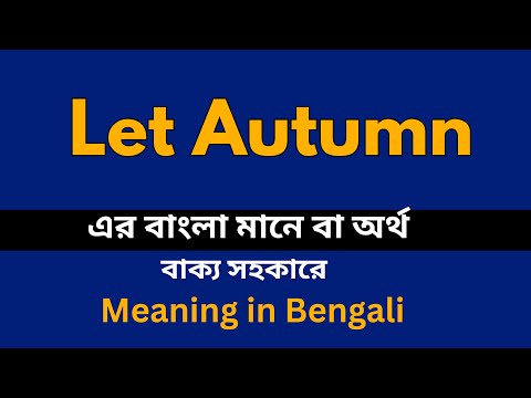 Let Autumn Meaning in Bengali /Let Autumn শব্দের বাংলা ভাষায় অর্থ অথবা মানে কি