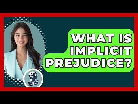 What Is Implicit Prejudice? - Philosophy Beyond