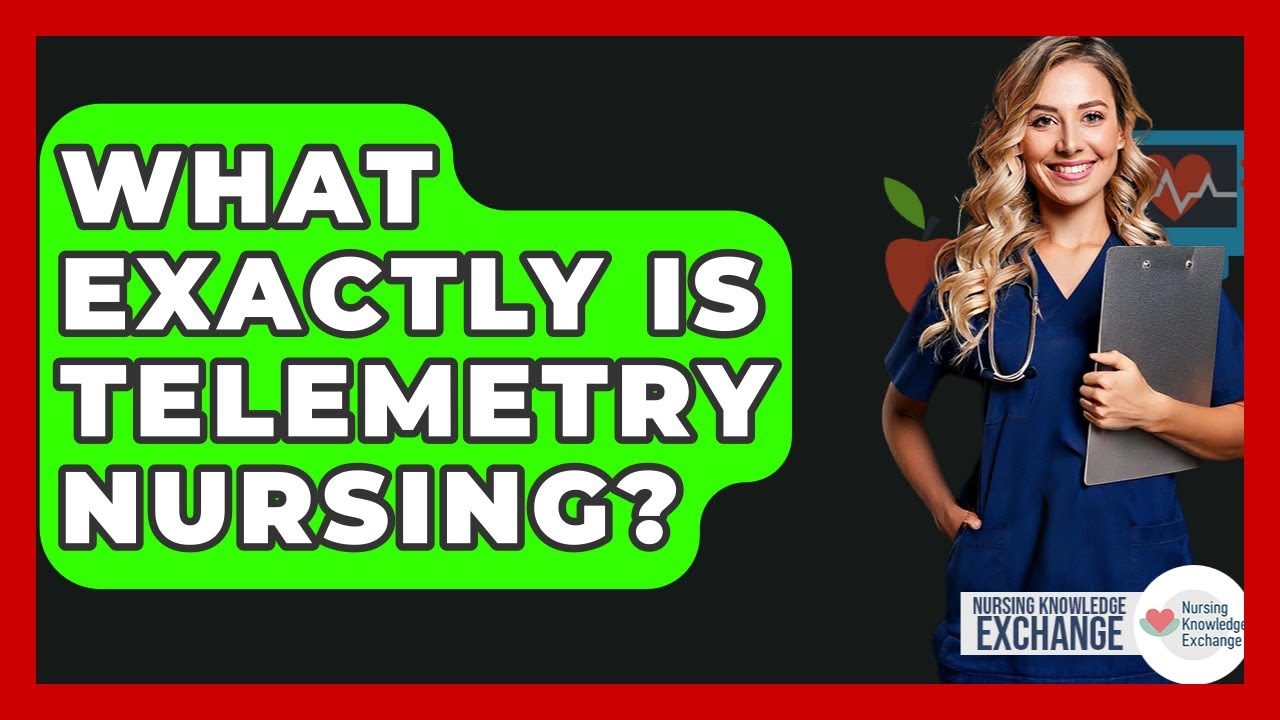 What Exactly Is Telemetry Nursing? - Nursing Knowledge Exchange