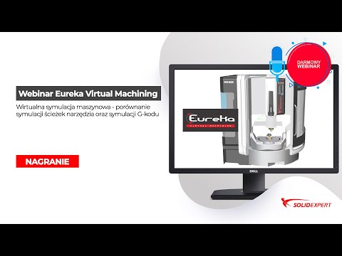 Webinar Eureka Virtual Machining - porównanie symulacji ścieżek narzędzia oraz symulacji