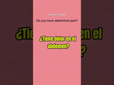 How To Say, “Do You Have Abdominal Pain” in Spanish.