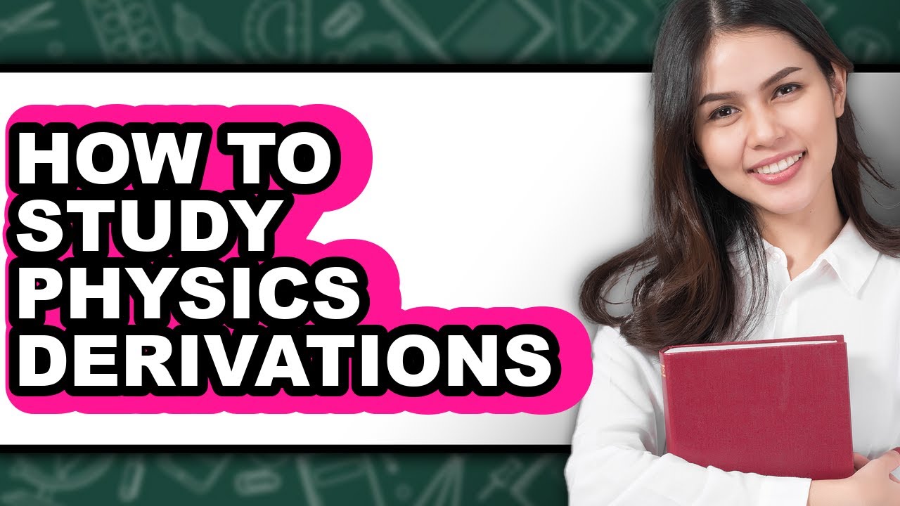 How to Study Physics Derivations - Easy Guide