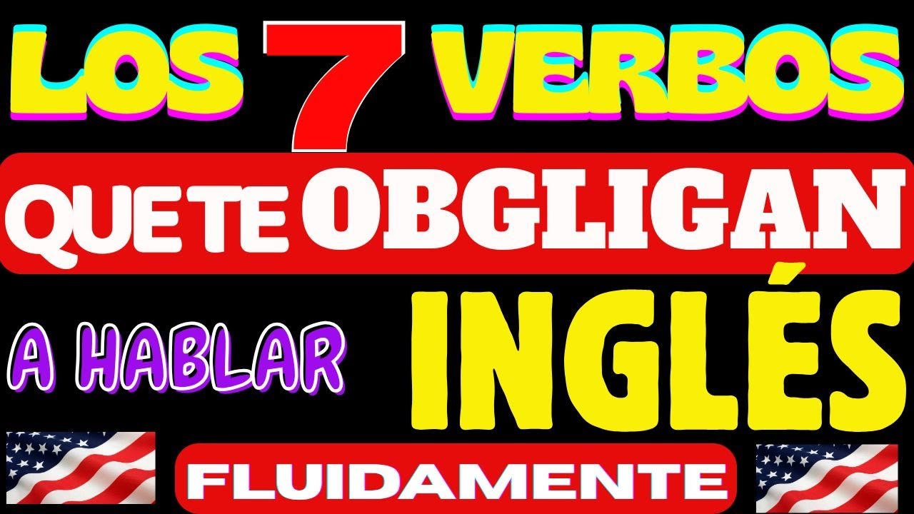 APRENDE 7 Verbos Clave para Hablar Inglés con Naturalidad for Everyday Conversations