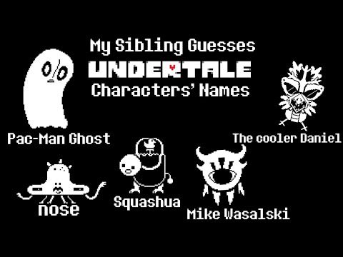 My Sibling Tries To Guess Undertale Character Names