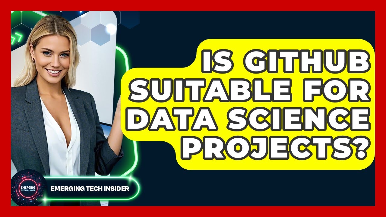 Is GitHub Suitable For Data Science Projects? - Emerging Tech Insider