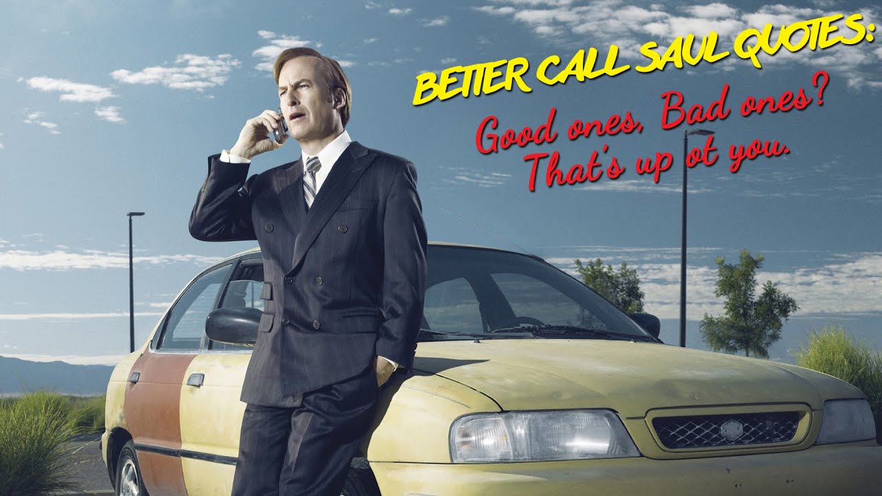 Better Call Saul Quotes: Good ones, Bad ones? That's up to you.