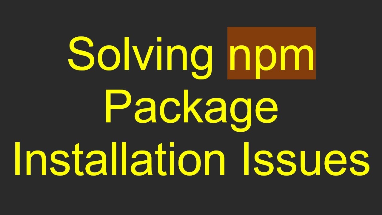Solving npm Package Installation Issues