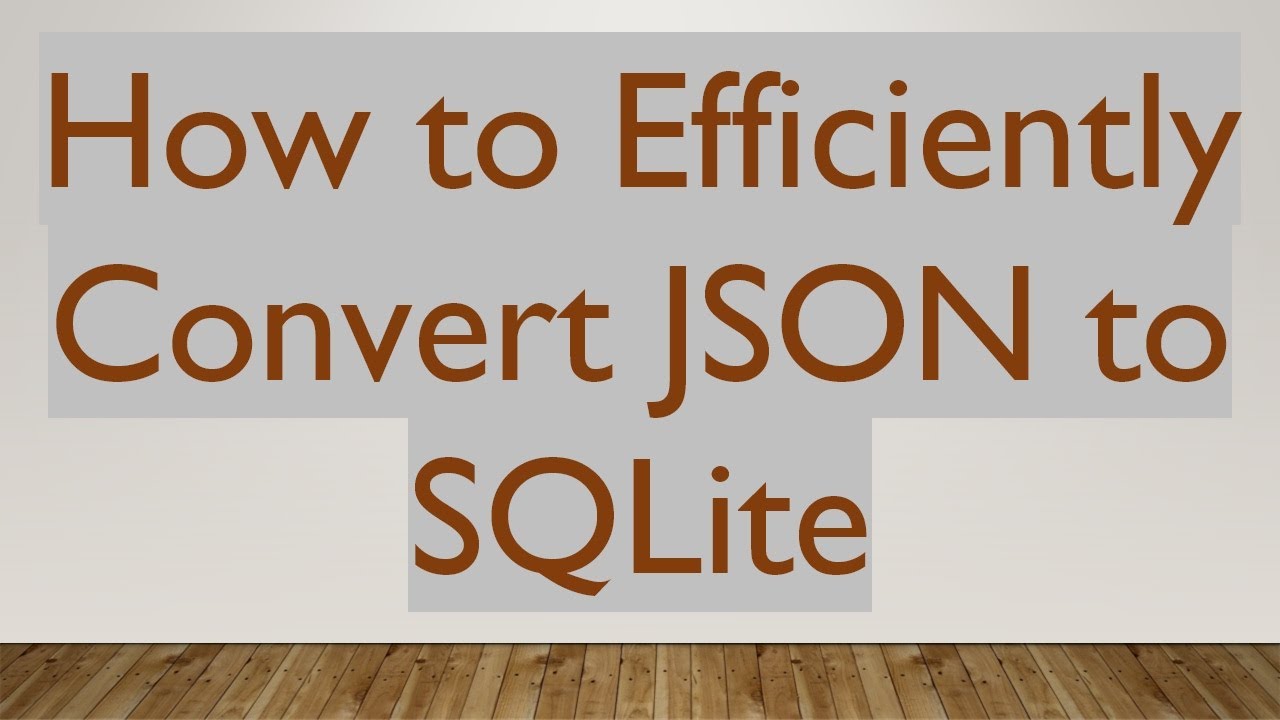How to Efficiently Convert JSON to SQLite
