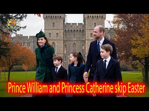 Why Prince William and Princess Catherine Won't Attend Easter 2025 - British Royal Insider