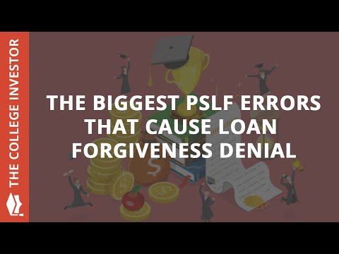 How To Avoid The Biggest PSLF Errors That Cause Forgiveness Denial
