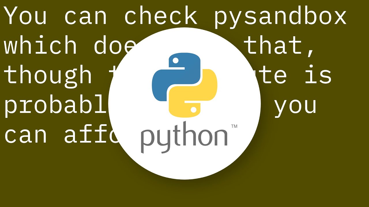 sandbox to execute possibly unfriendly python code