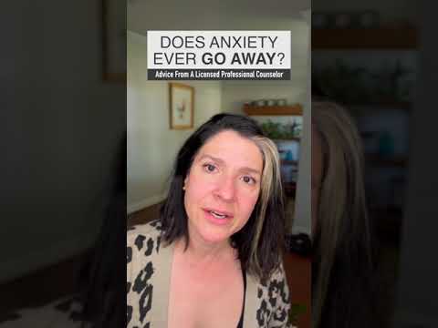 Does anxiety ever go away? Treatment from a LPC!