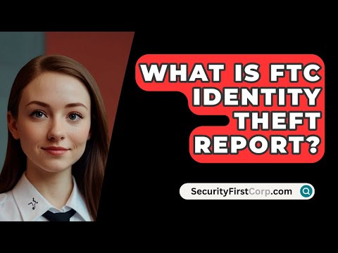 What Is FTC Identity Theft Report? - SecurityFirstCorp.com