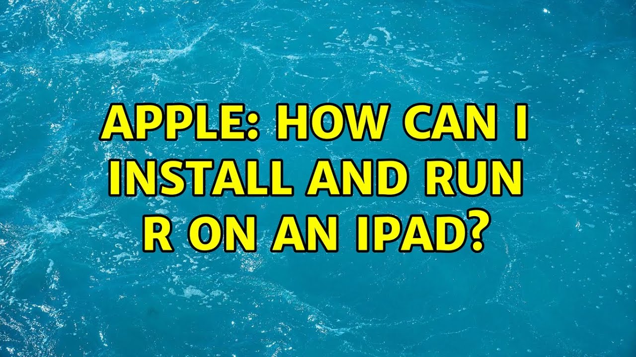 Apple: How can I install and run R on an iPad? (7 Solutions!!)