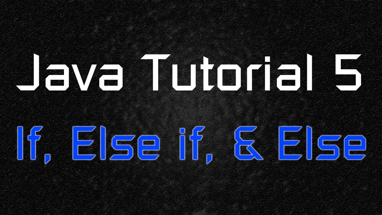 Java Tutorial 5 - Conditional Statements (If, else if, else)