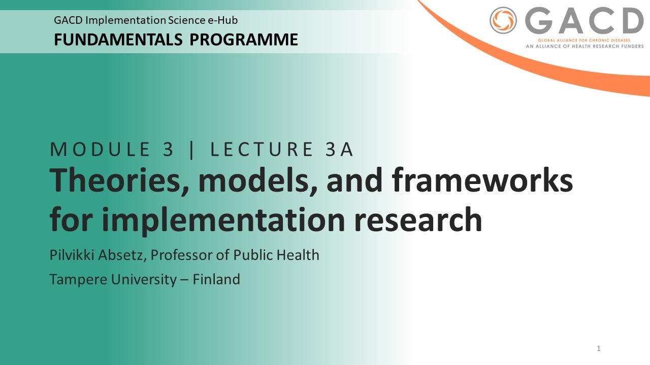 GACD e-Hub Fundamentals Programme - 3A Theories, models and frameworks for implementation research