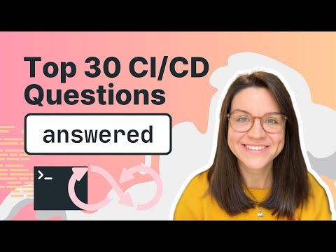 Top 30 CI/CD Questions Answered