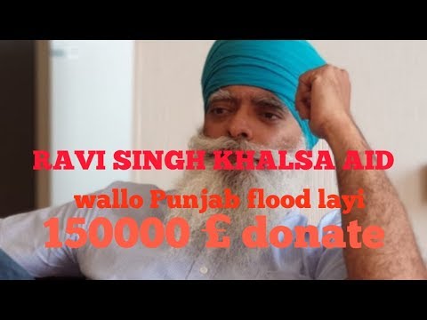 Punjab Flood || RAVI SINGH KHALSA AID Announces 150000 £ as a donation for Punjab people's