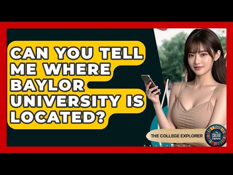 Can You Tell Me Where Baylor University Is Located? | The College Explorer