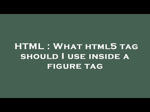 HTML : What html5 tag should I use inside a figure tag
