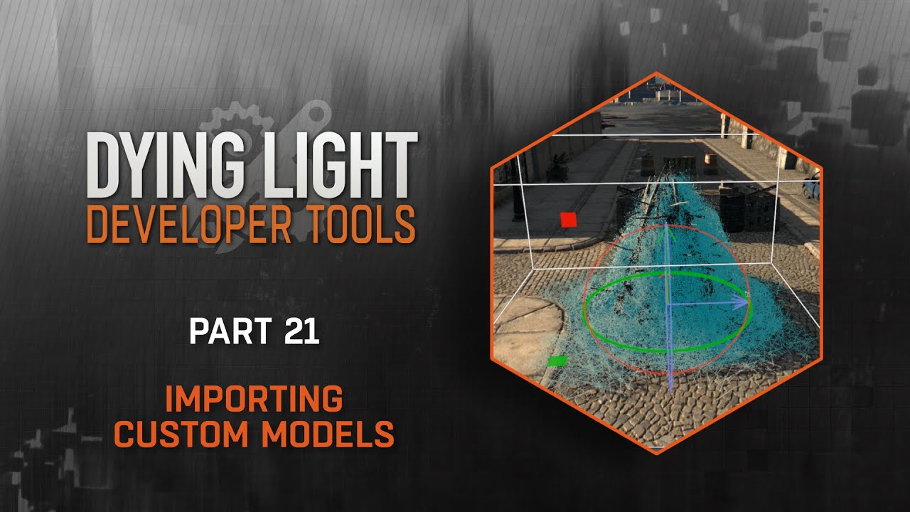Dying Light Developer Tools Tutorial - Part 21 Importing Custom Models