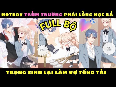 FULL TRỌN BỘ - TRỌNG SINH TRỞ LẠI LÀM VỢ TỔNG TÀI - Hotboy Trùm Trường Phải Lòng Học Bá Lạnh Lùng